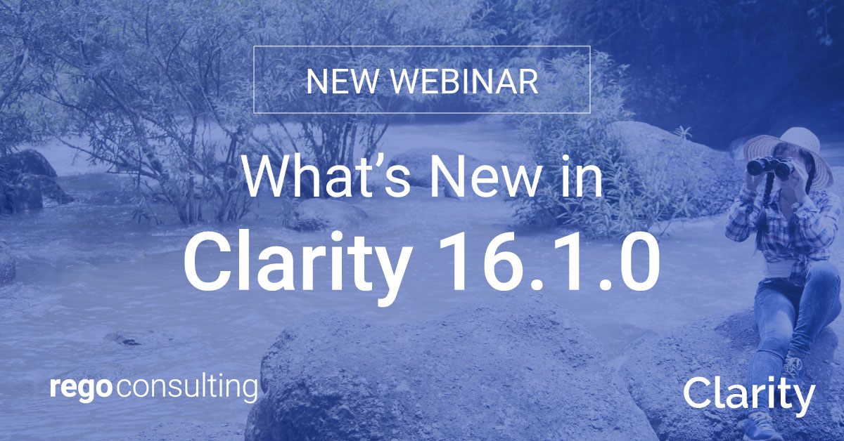 Discover What's New in Clarity 16.1.0 | Nov 2022 Webinar | Rego Consulting