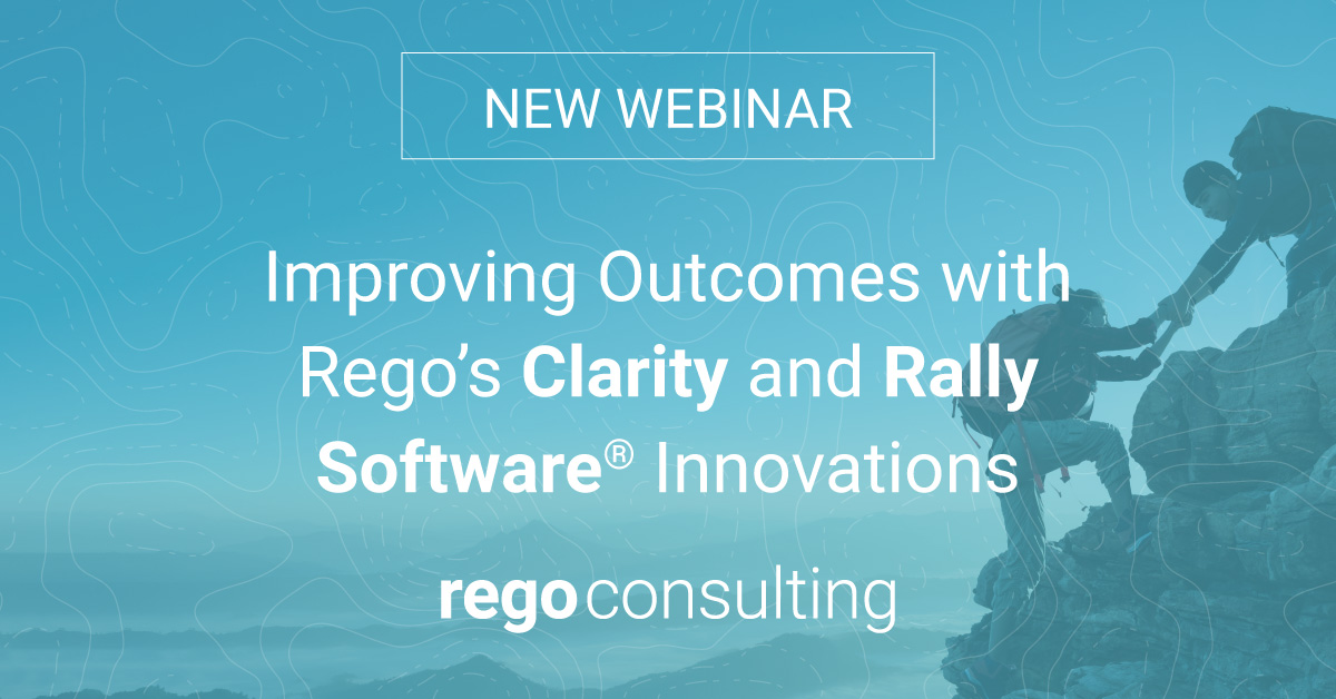 Improving Outcomes with Rego’s Clarity and Rally Software Innovations